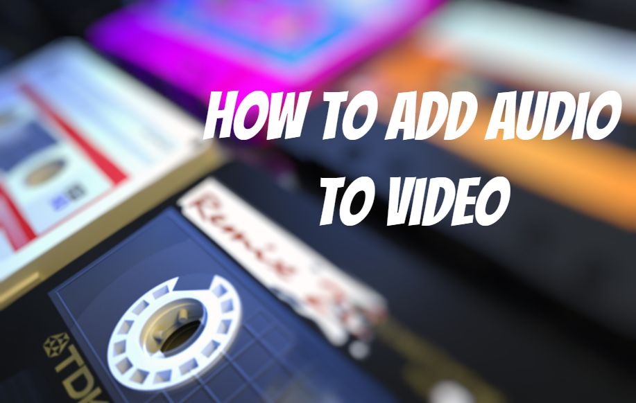 How To Add Audio To Video 2021 How To Add Audio To Video 2021