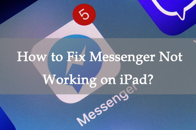 Facebook Messenger: Best 6 Ways to Fix Messenger Not Working on iPad